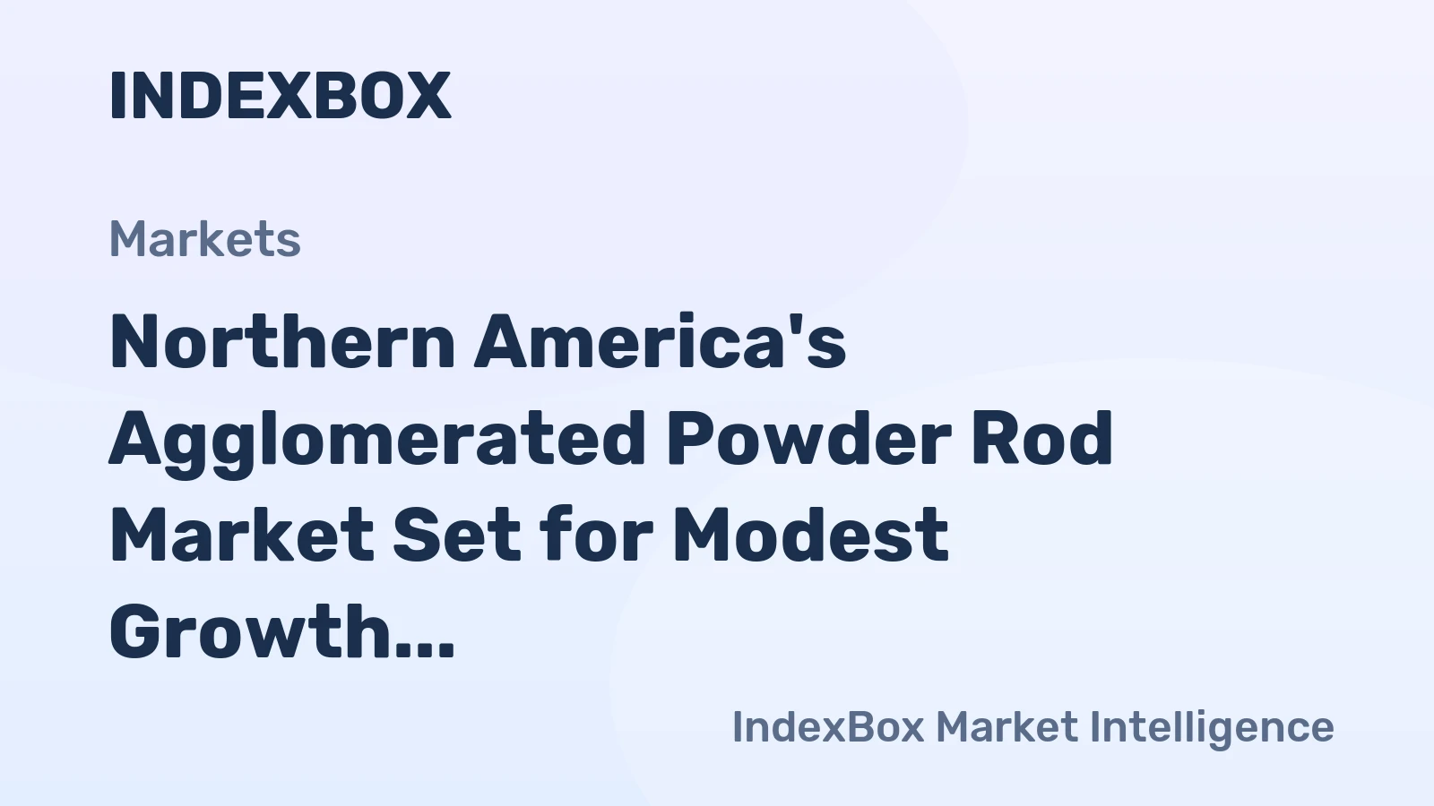Northern America's Agglomerated Powder Rod Market Set for Modest Growth to 152K Tons and $4.8B
