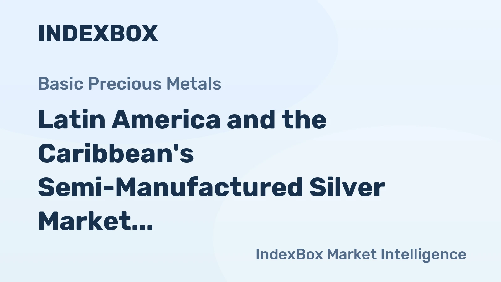 Latin America and the Caribbean's Semi-Manufactured Silver Market to See Slower Growth With a 1.5% CAGR