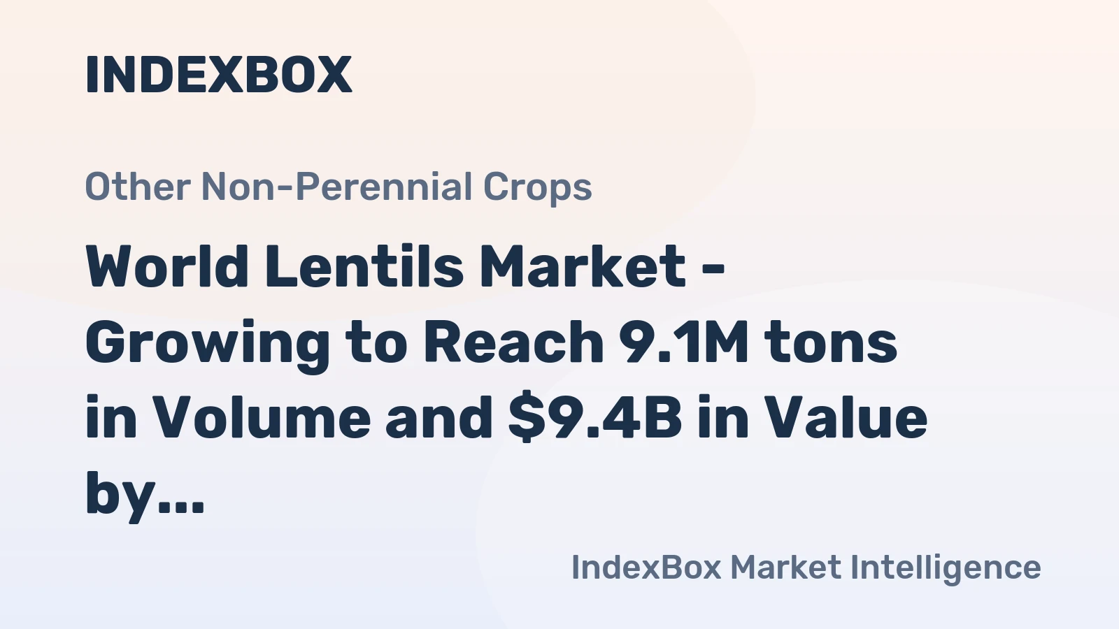 World Lentils Market - Growing to Reach 9.1M tons in Volume and $9.4B in Value by 2035