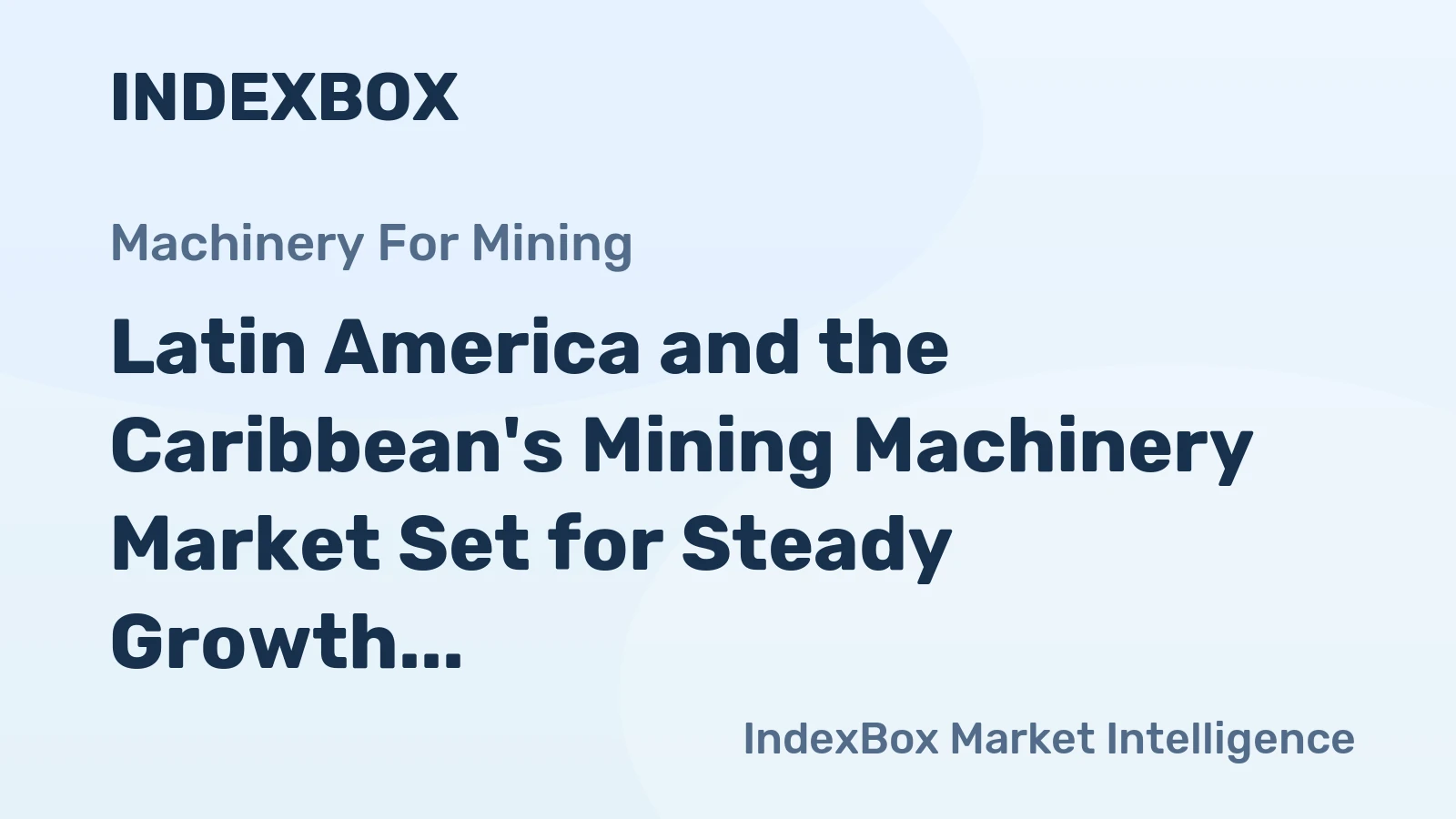 Latin America and the Caribbean's Mining Machinery Market Set for Steady Growth with a +1.3% Volume CAGR