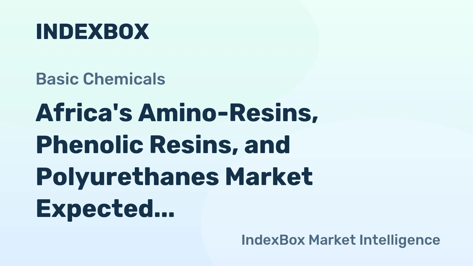 Africa's Amino-Resins, Phenolic Resins, and Polyurethanes Market Expected to Continue Upward Consumption Trend with Market Volume Reaching 1.8M tons and Market Value of $3.3B by 2035