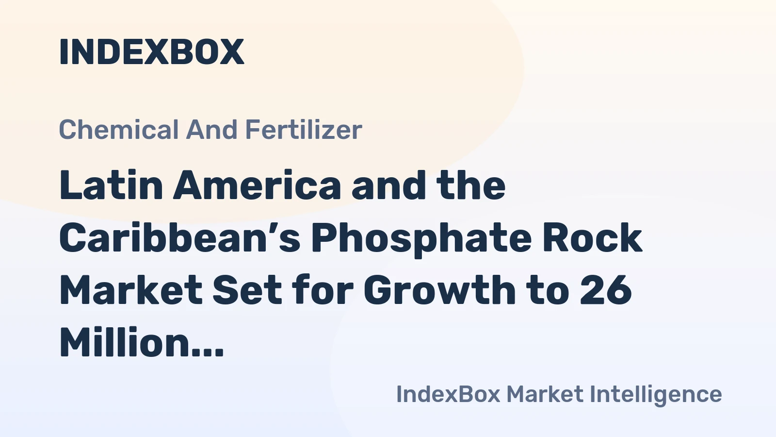 Latin America and the Caribbean’s Phosphate Rock Market Set for Growth to 26 Million Tons Valued at $861 Billion