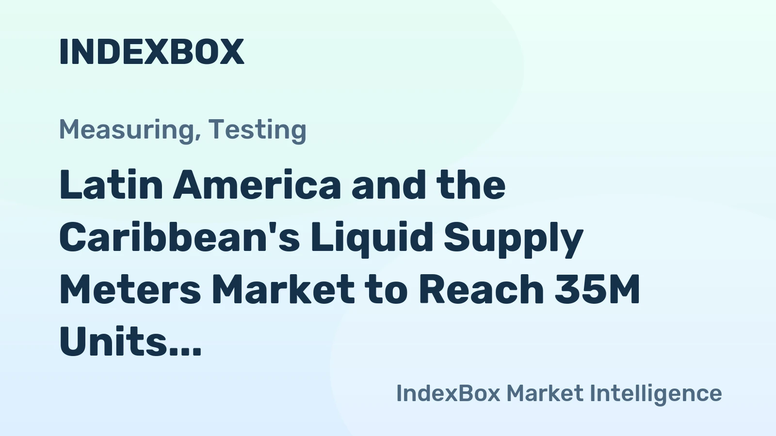 Latin America and the Caribbean's Liquid Supply Meters Market to Reach 35M Units and $1.3B by 2035