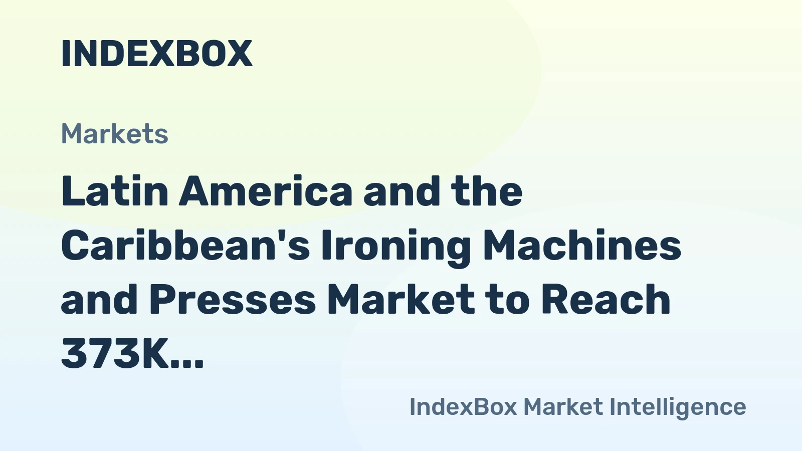 Latin America and the Caribbean's Ironing Machines and Presses Market to Reach 373K Units and $362M by 2035