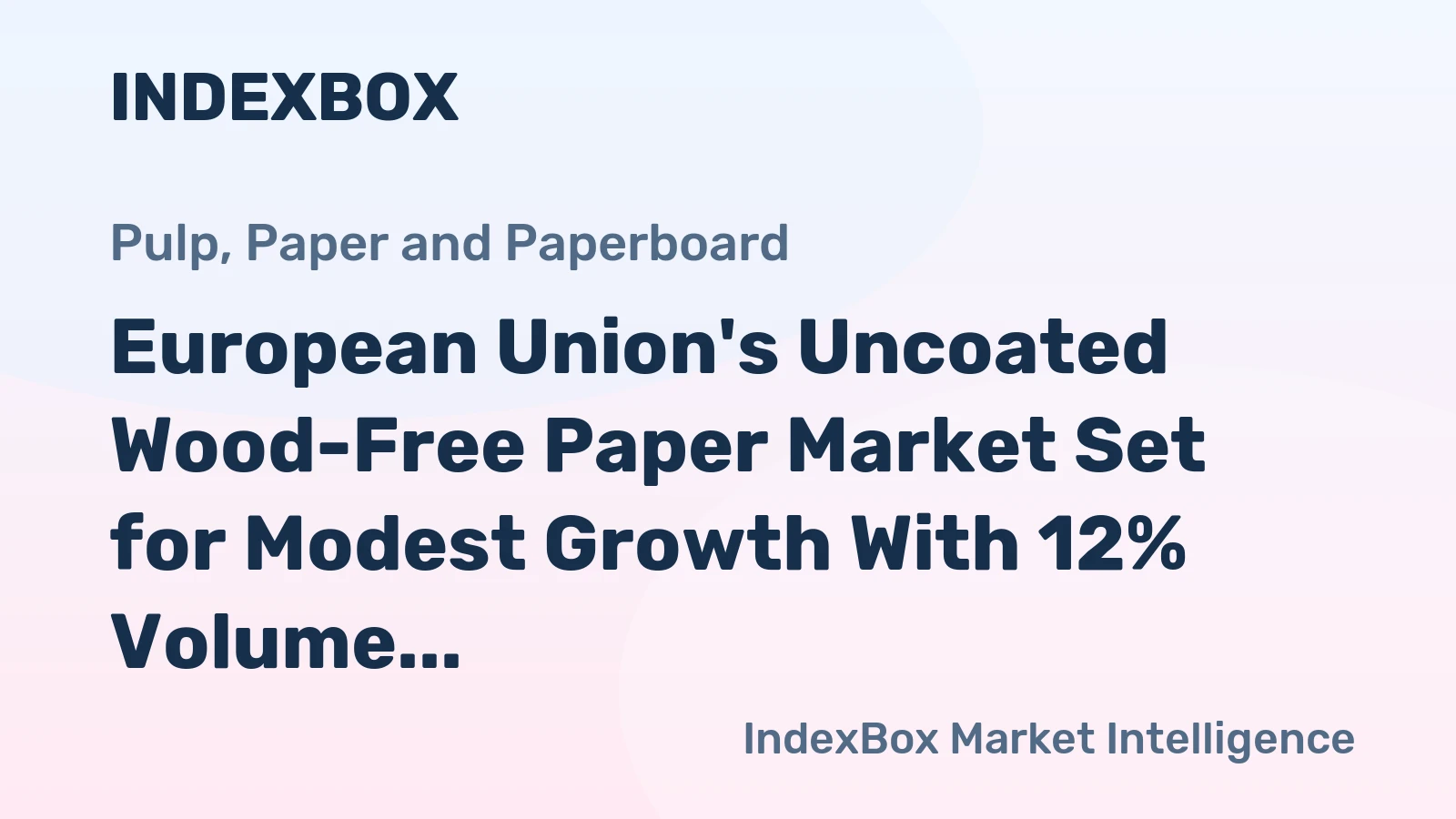 European Union's Uncoated Wood-Free Paper Market Set for Modest Growth With 12% Volume CAGR Through 2035