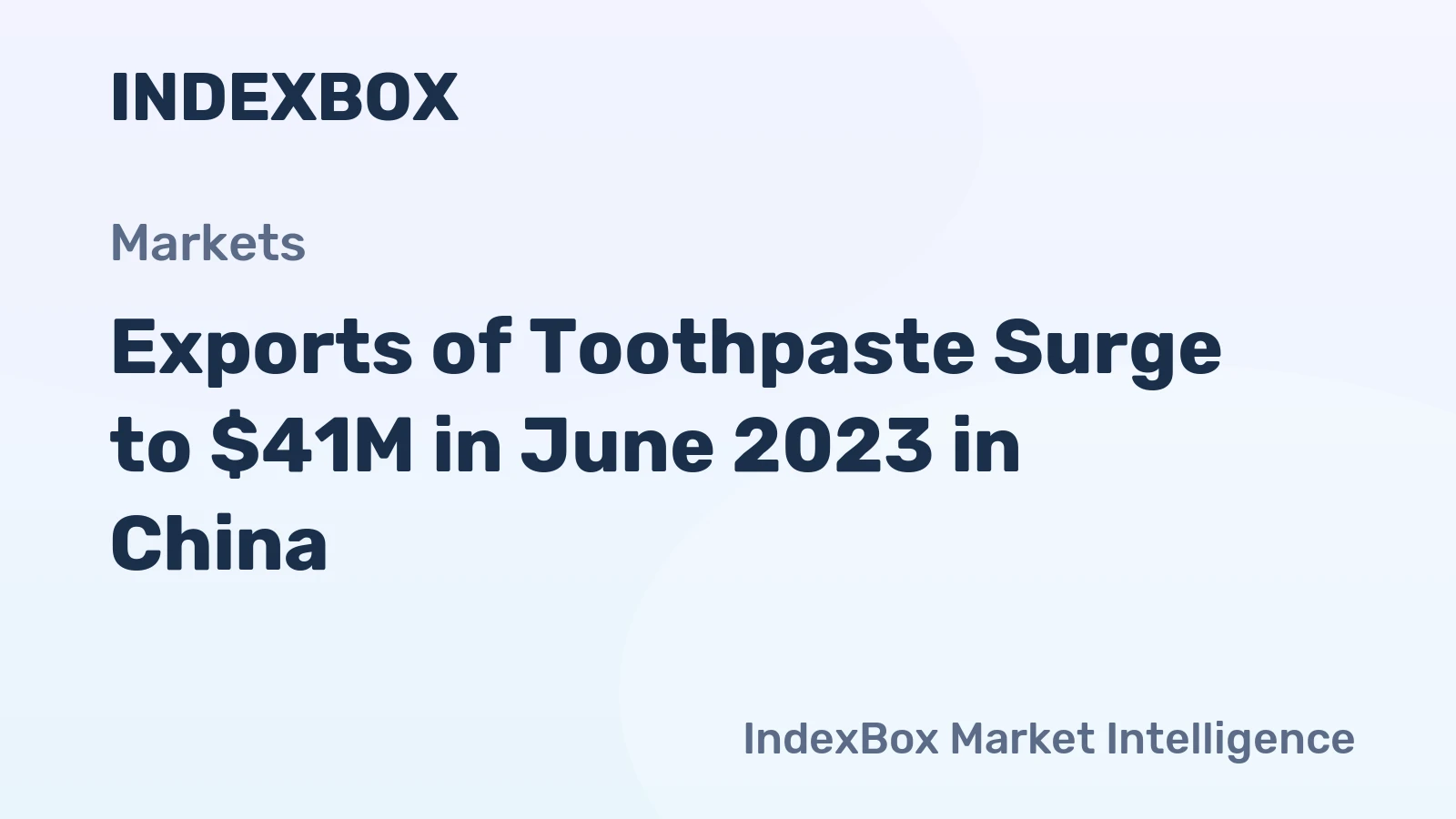Exports of Toothpaste Surge to $41M in June 2023 in China
