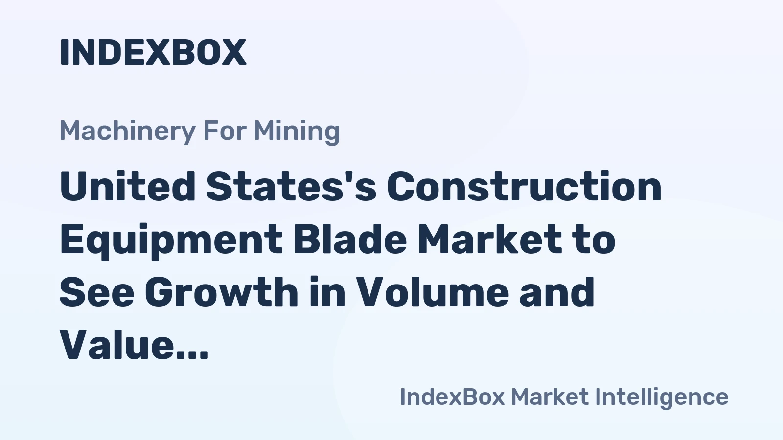 United States's Construction Equipment Blade Market to See Growth in Volume and Value Over Next Decade