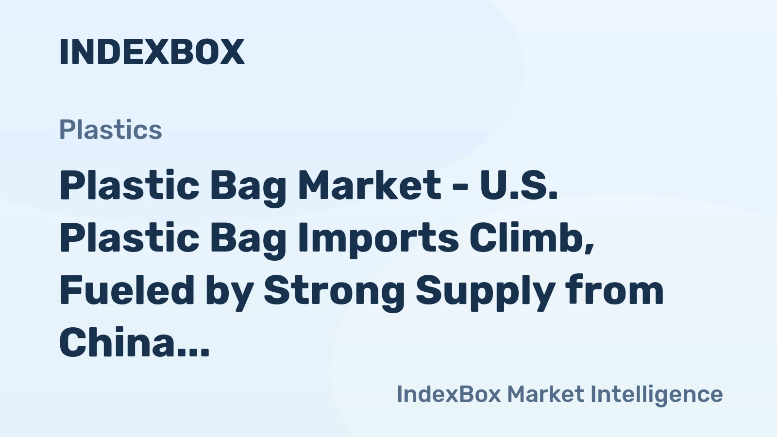 Plastic Bag Market - U.S. Plastic Bag Imports Climb, Fueled by Strong Supply from China and Canada