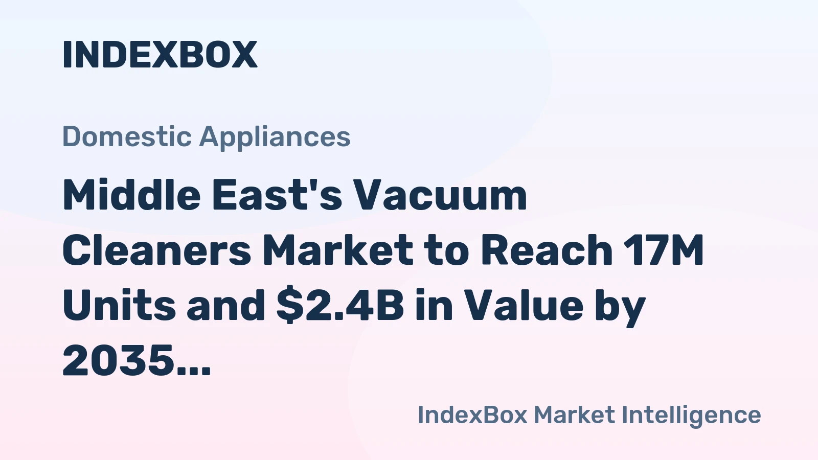 Middle East's Vacuum Cleaners Market to Reach 17M Units and $2.4B in Value by 2035, Driven by Motor Demand