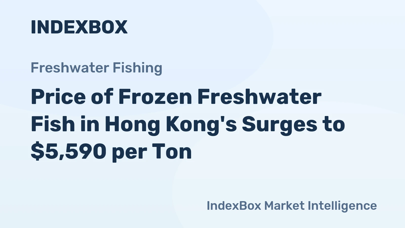 Price of Frozen Freshwater Fish in Hong Kong's Surges to $5,590 per Ton