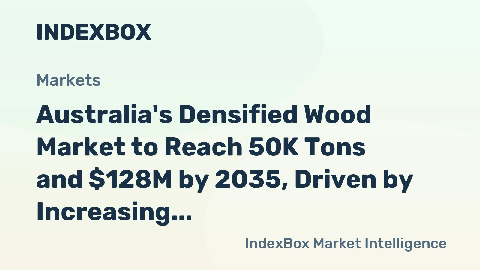 Australia's Densified Wood Market to Reach 50K Tons and $128M by 2035, Driven by Increasing Demand