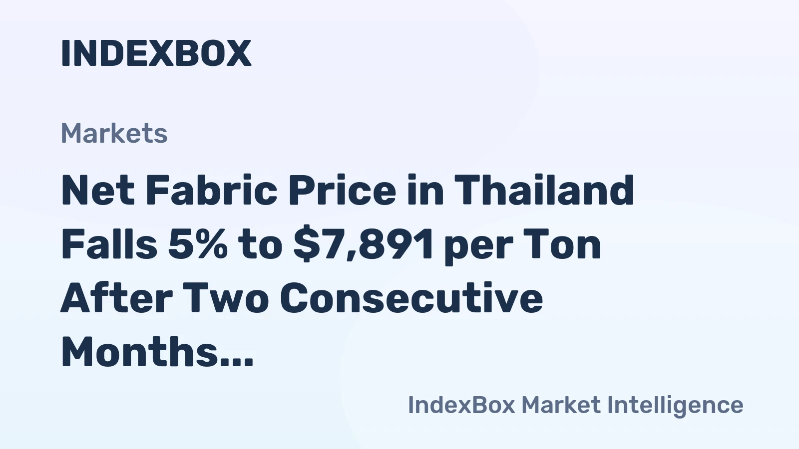 Net Fabric Price in Thailand Falls 5% to $7,891 per Ton After Two Consecutive Months of Decline