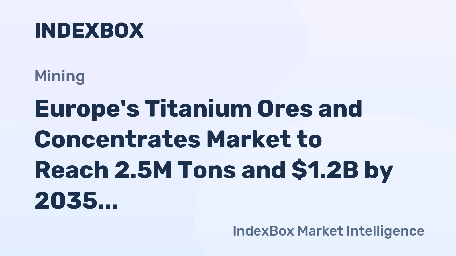 Europe's Titanium Ores and Concentrates Market to Reach 2.5M Tons and $1.2B by 2035