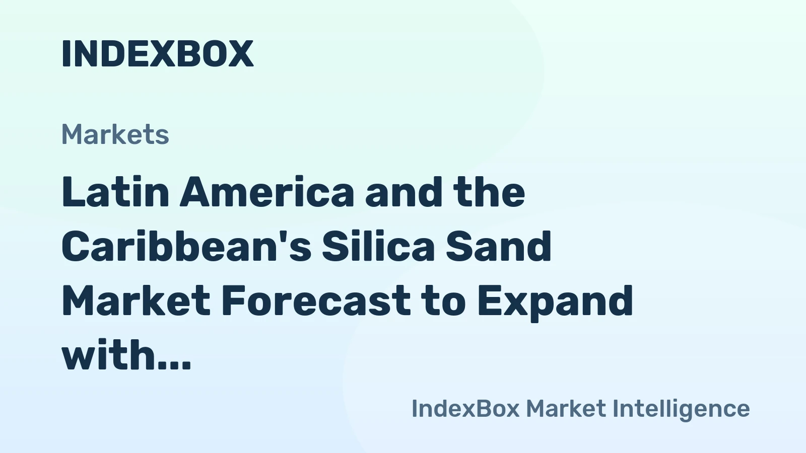 Latin America and the Caribbean's Silica Sand Market Forecast to Expand with a 1% CAGR