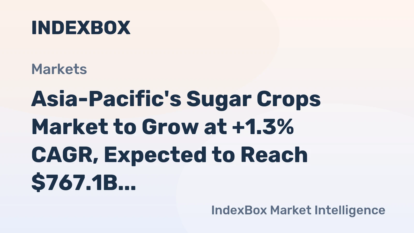 Asia-Pacific's Sugar Crops Market to Grow at +1.3% CAGR, Expected to Reach $767.1B by 2035