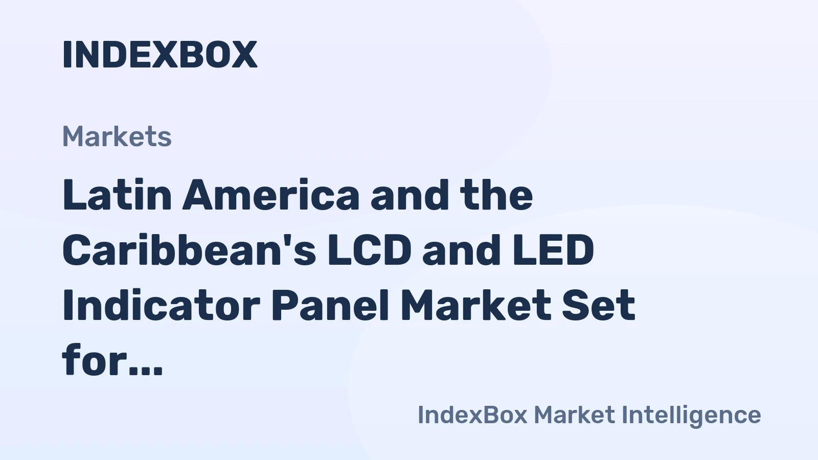 Latin America and the Caribbean's LCD and LED Indicator Panel Market Set for Steady Growth with a 2.1% CAGR in Value