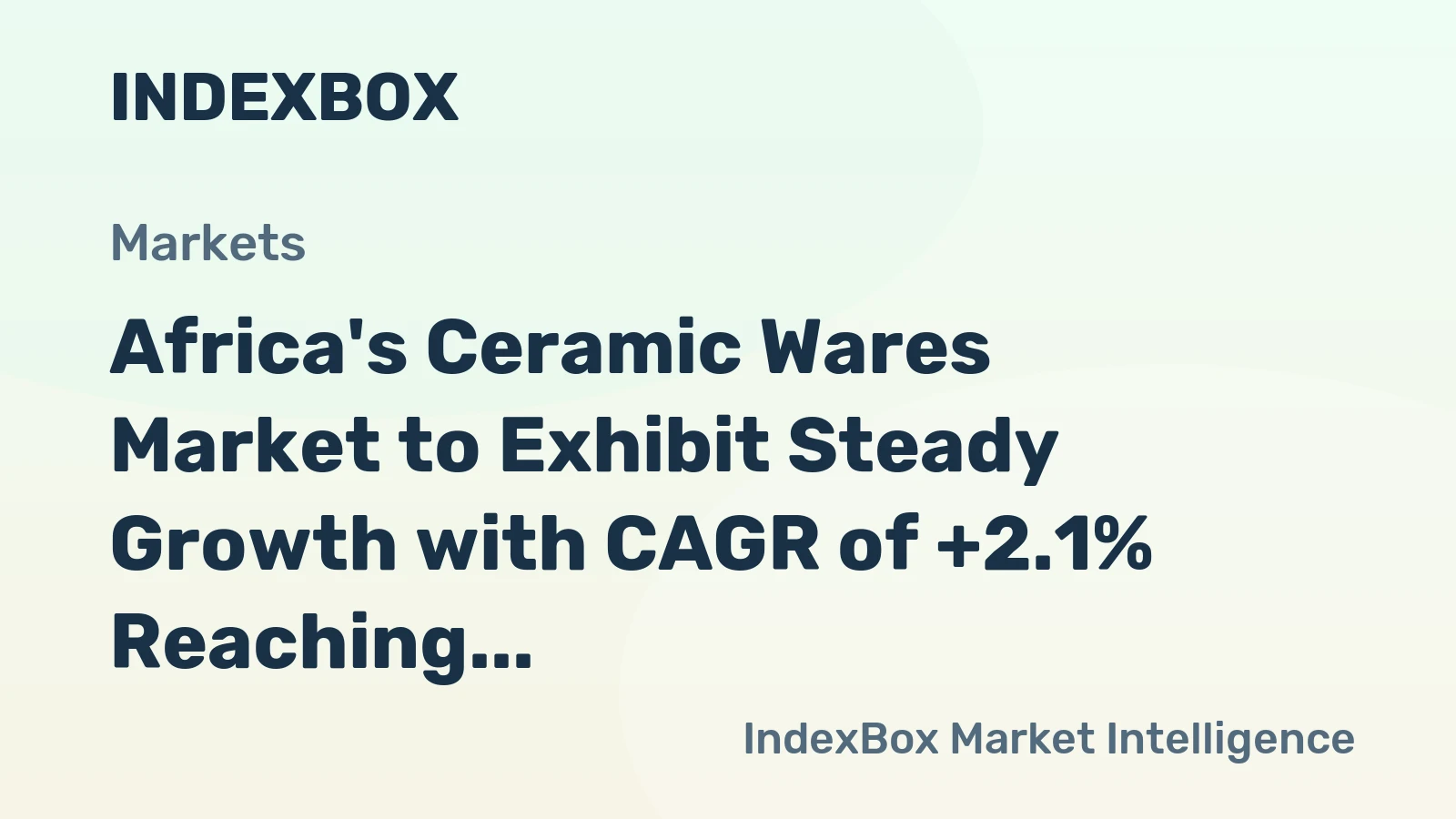 Africa's Ceramic Wares Market to Exhibit Steady Growth with CAGR of +2.1% Reaching $595M by 2035