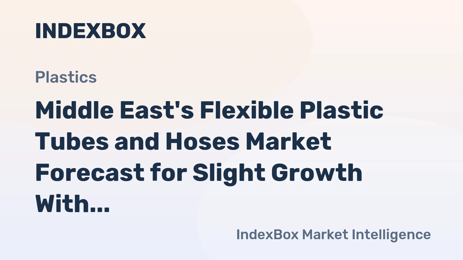 Middle East's Flexible Plastic Tubes and Hoses Market Forecast for Slight Growth With a 0.6% CAGR
