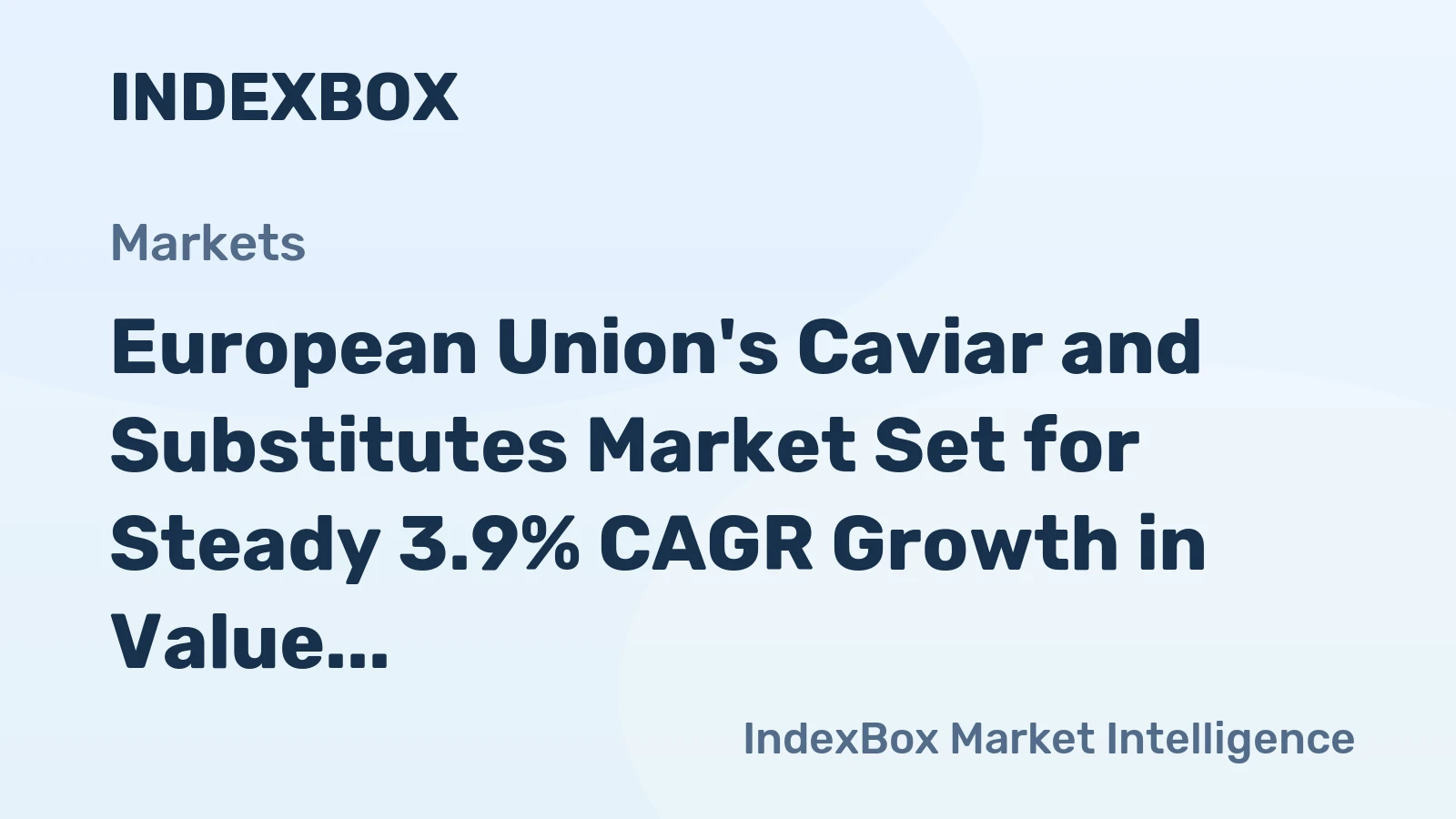 European Union's Caviar and Substitutes Market Set for Steady 3.9% CAGR Growth in Value