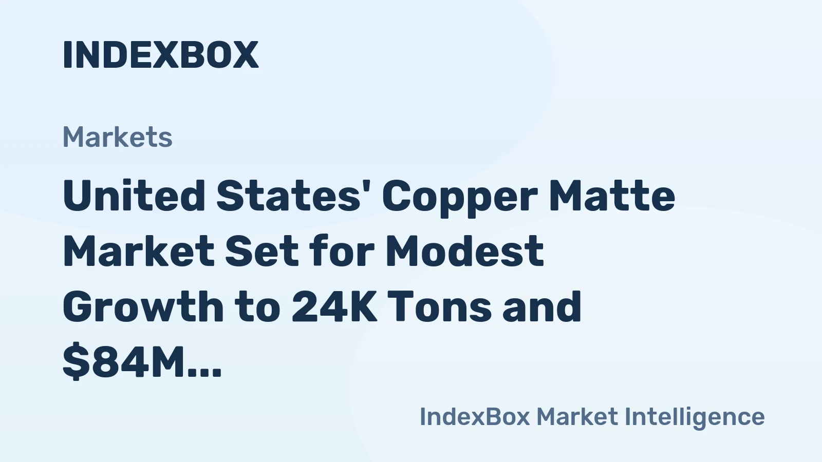 United States' Copper Matte Market Set for Modest Growth to 24K Tons and $84M
