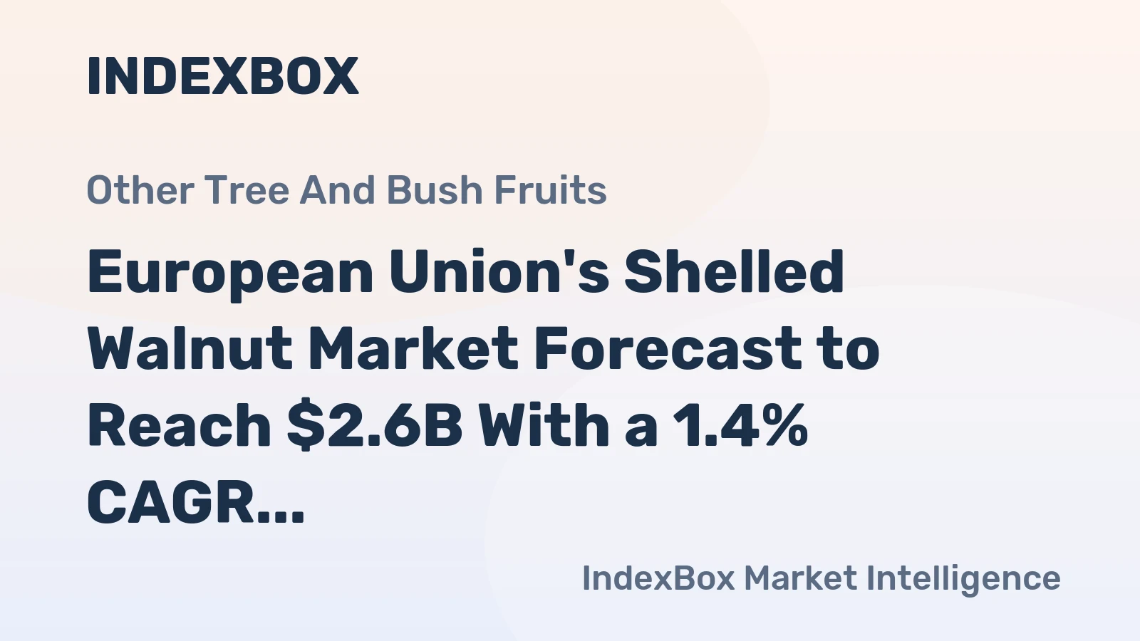 European Union's Shelled Walnut Market Forecast to Reach $2.6B With a 1.4% CAGR Through 2035