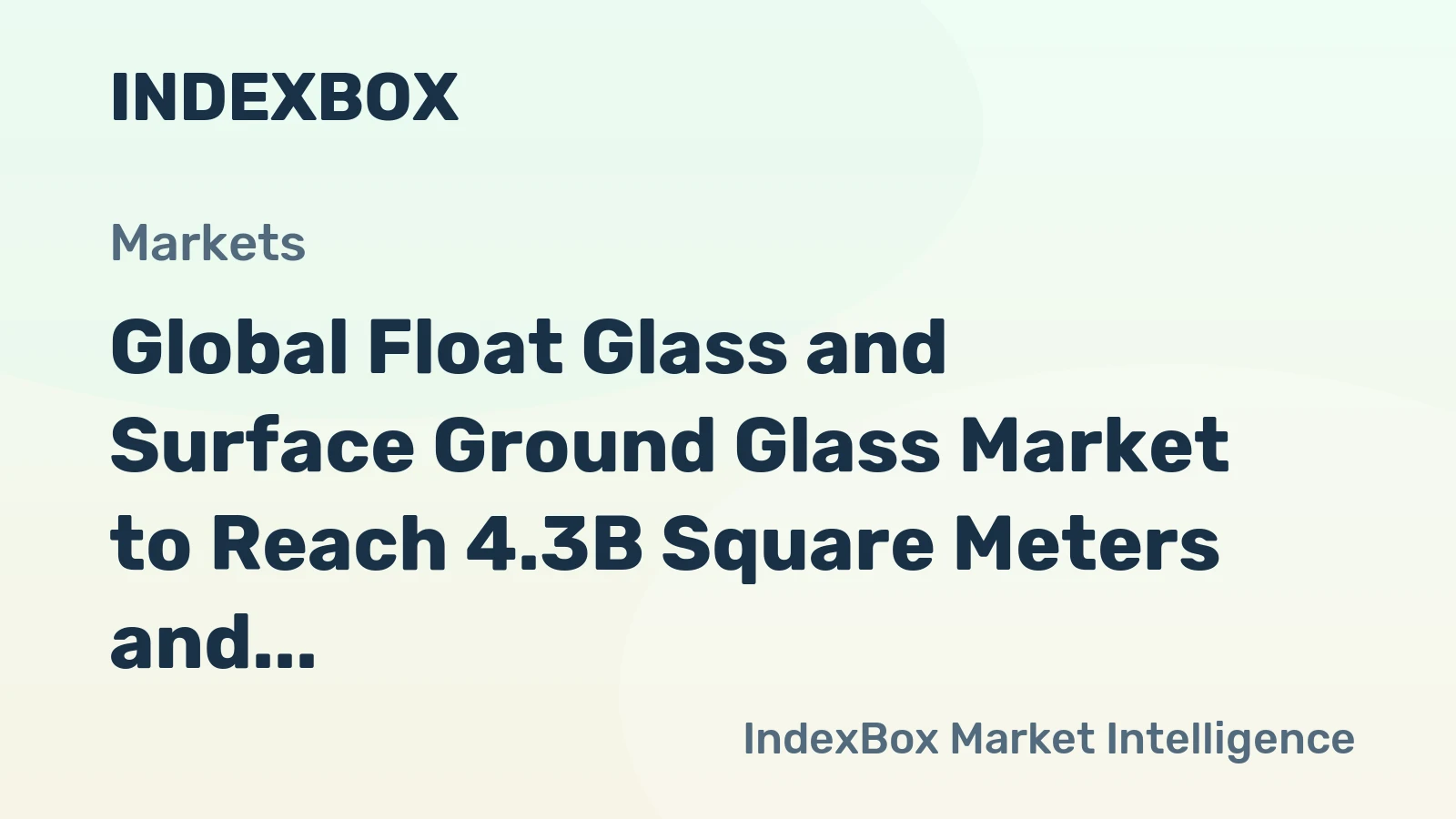 Global Float Glass and Surface Ground Glass Market to Reach 4.3B Square Meters and $26.5B by 2035