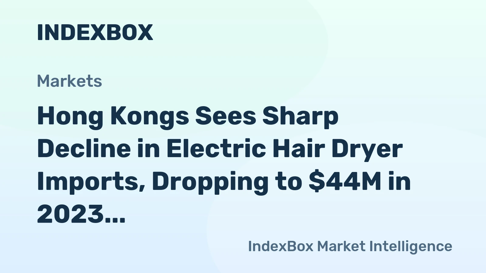 Hong Kongs Sees Sharp Decline in Electric Hair Dryer Imports, Dropping to $44M in 2023