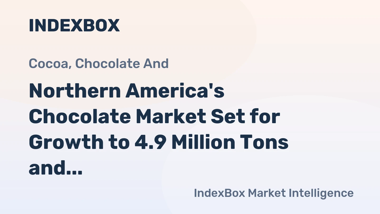 Northern America's Chocolate Market Set for Growth to 4.9 Million Tons and $28.8 Billion