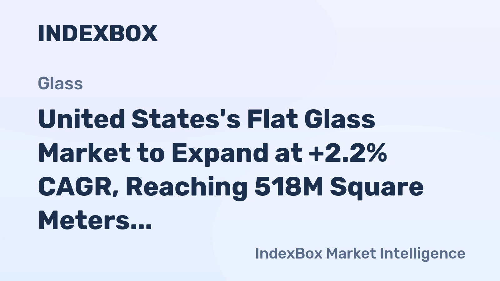 United States's Flat Glass Market to Expand at +2.2% CAGR, Reaching 518M Square Meters by 2035