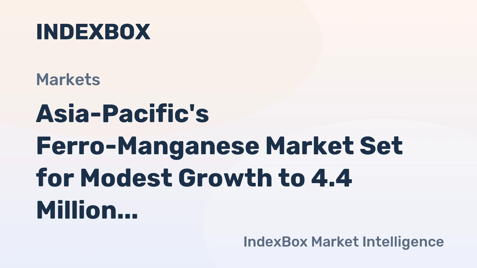 Asia-Pacific's Ferro-Manganese Market Set for Modest Growth to 4.4 Million Tons and $2.7 Billion