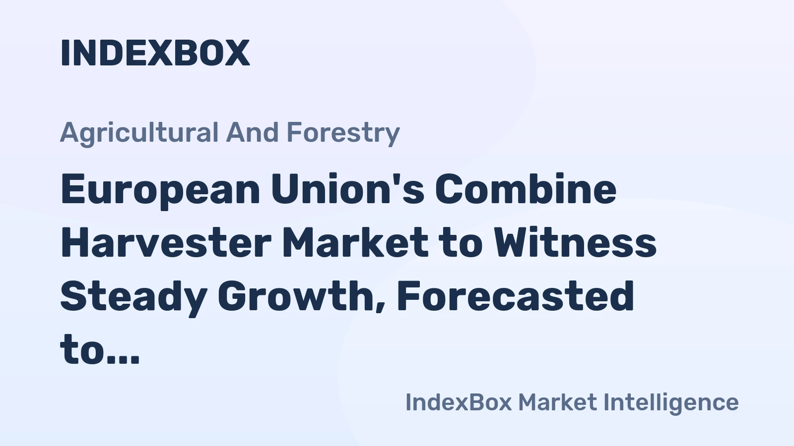 European Union's Combine Harvester Market to Witness Steady Growth, Forecasted to Reach 55K units and $6.7B by 2035