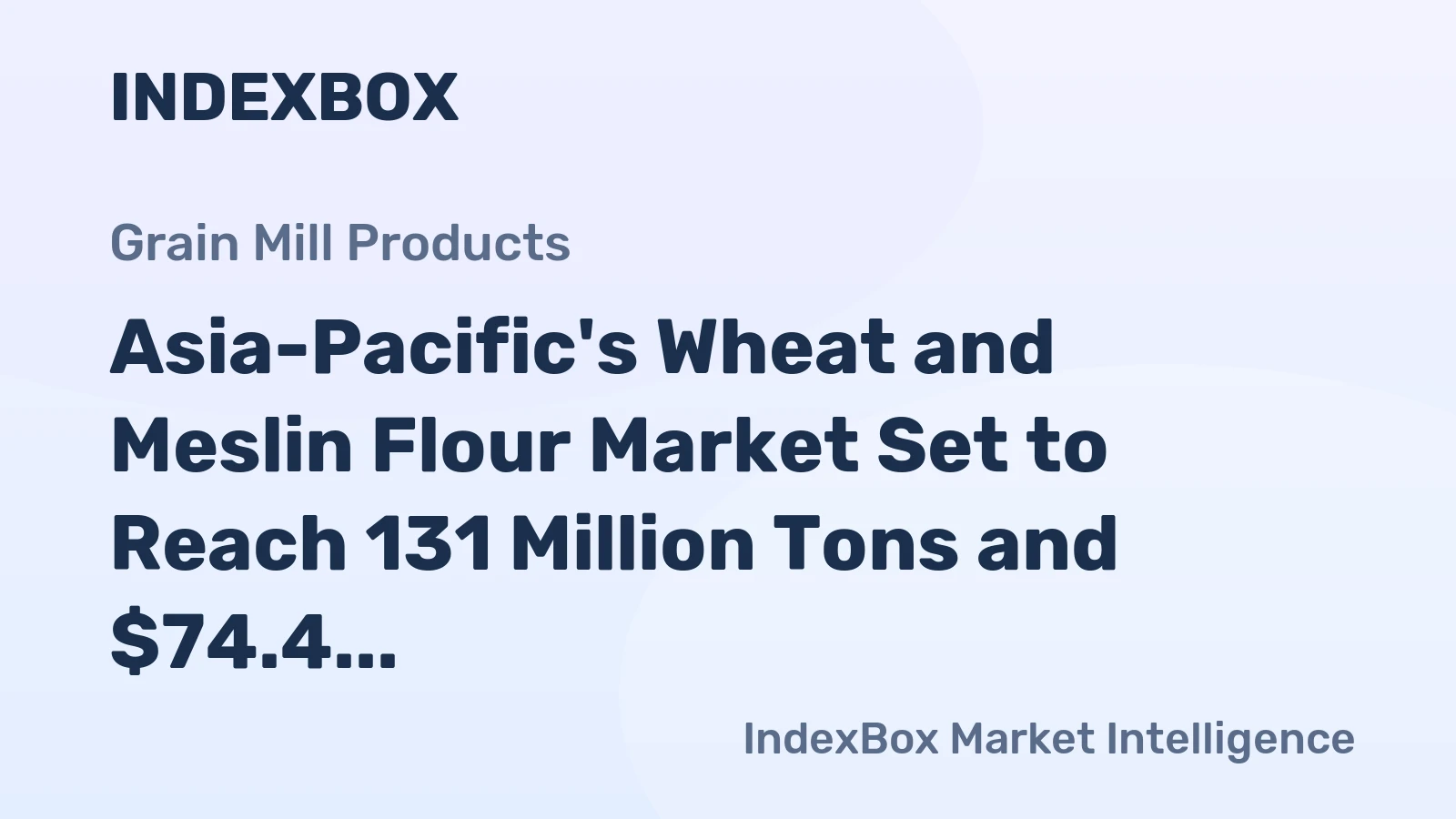 Asia-Pacific's Wheat and Meslin Flour Market Set to Reach 131 Million Tons and $74.4 Billion by 2035