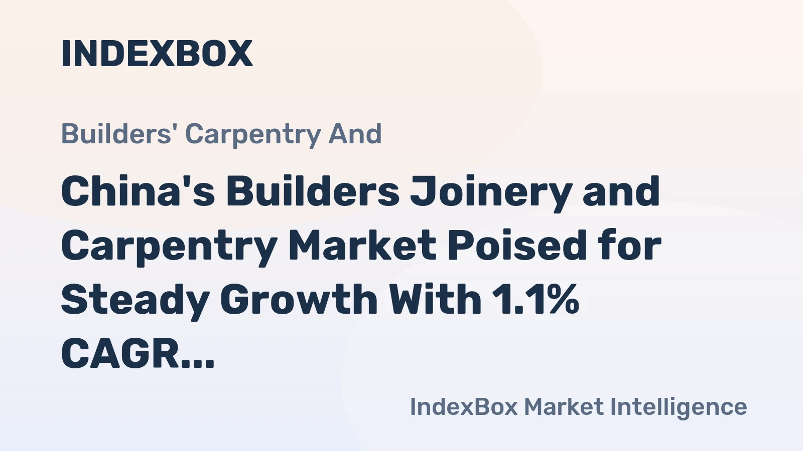 China's Builders Joinery and Carpentry Market Poised for Steady Growth With 1.1% CAGR in Value Through 2035