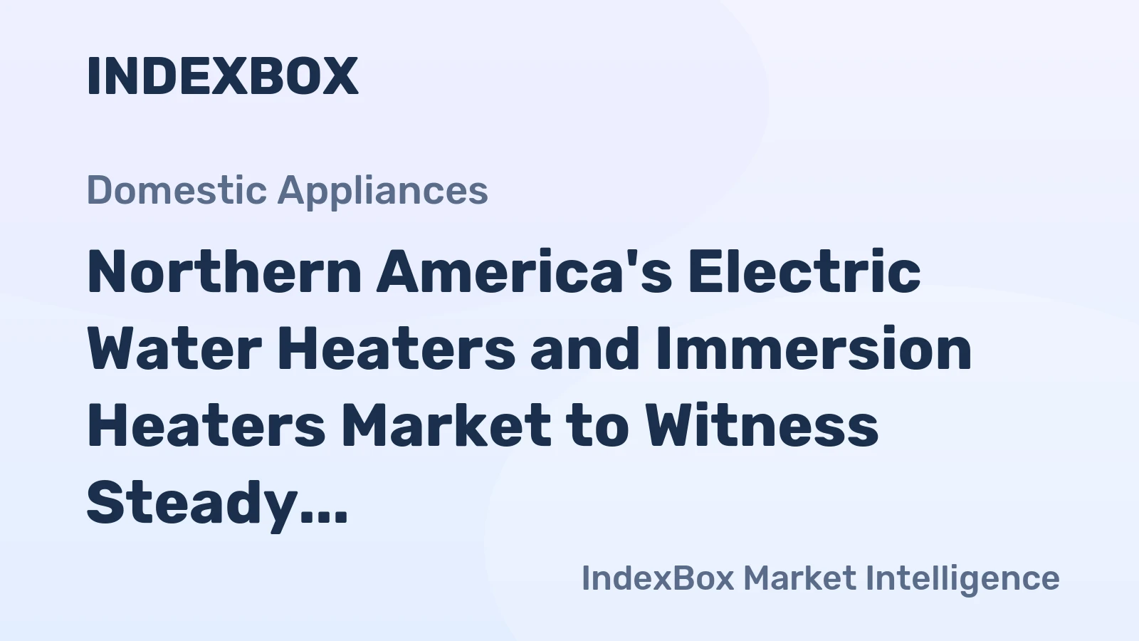 Northern America's Electric Water Heaters and Immersion Heaters Market to Witness Steady Growth with CAGR of +0.8%