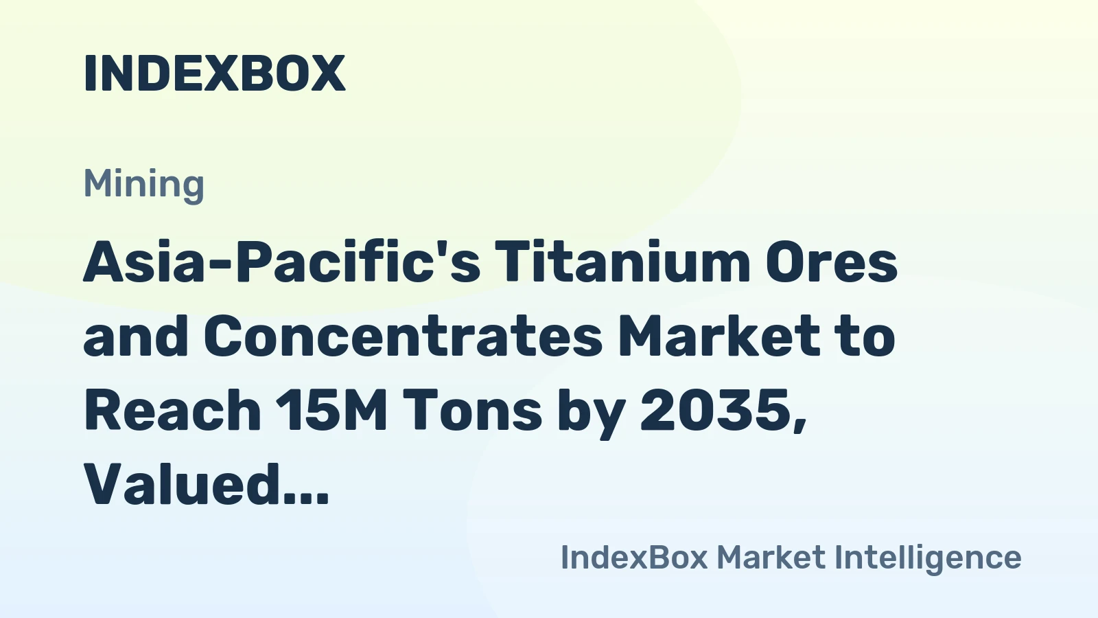 Asia-Pacific's Titanium Ores and Concentrates Market to Reach 15M Tons by 2035, Valued at $17B