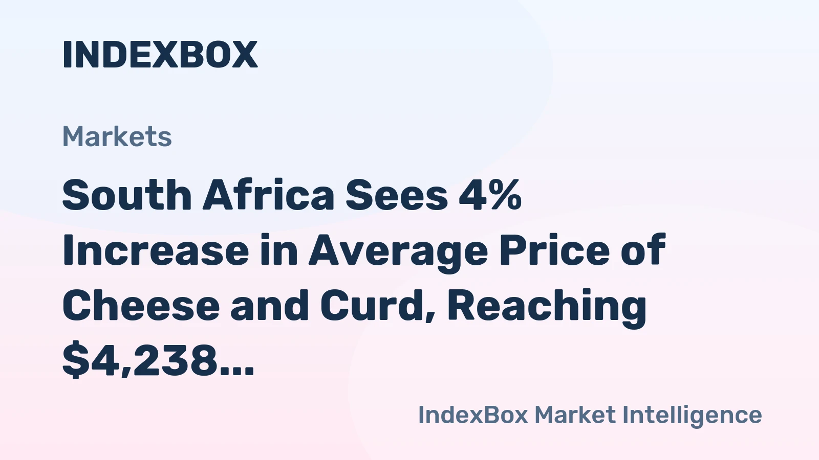South Africa Sees 4% Increase in Average Price of Cheese and Curd, Reaching $4,238 per Ton