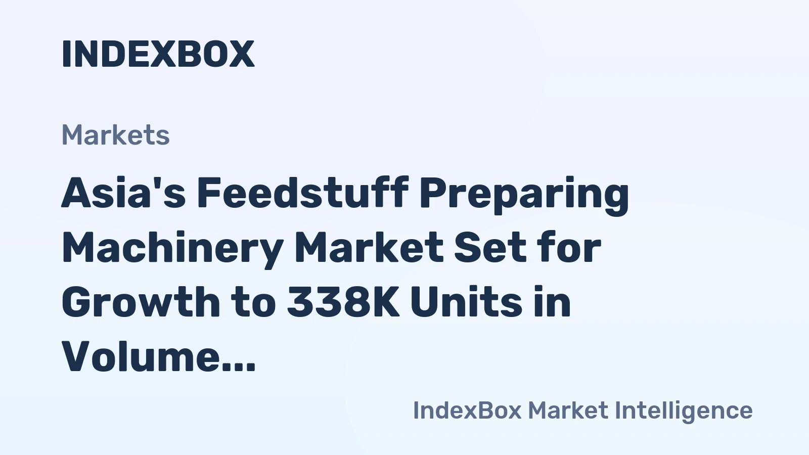 Asia's Feedstuff Preparing Machinery Market Set for Growth to 338K Units in Volume and $3.5B in Value