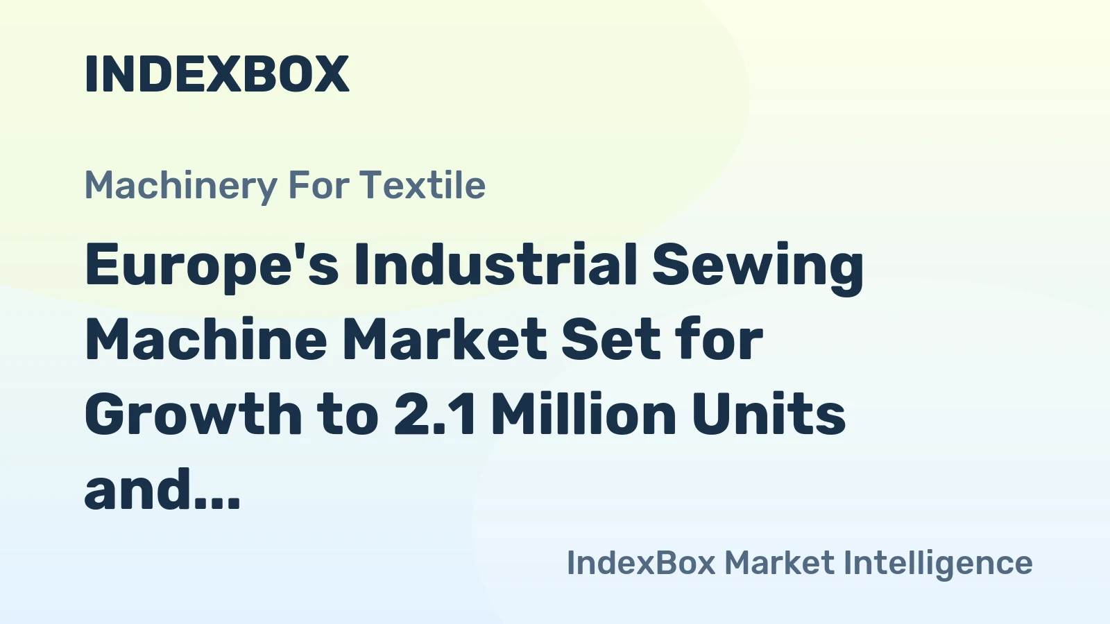 Europe's Industrial Sewing Machine Market Set for Growth to 2.1 Million Units and $2.6 Billion