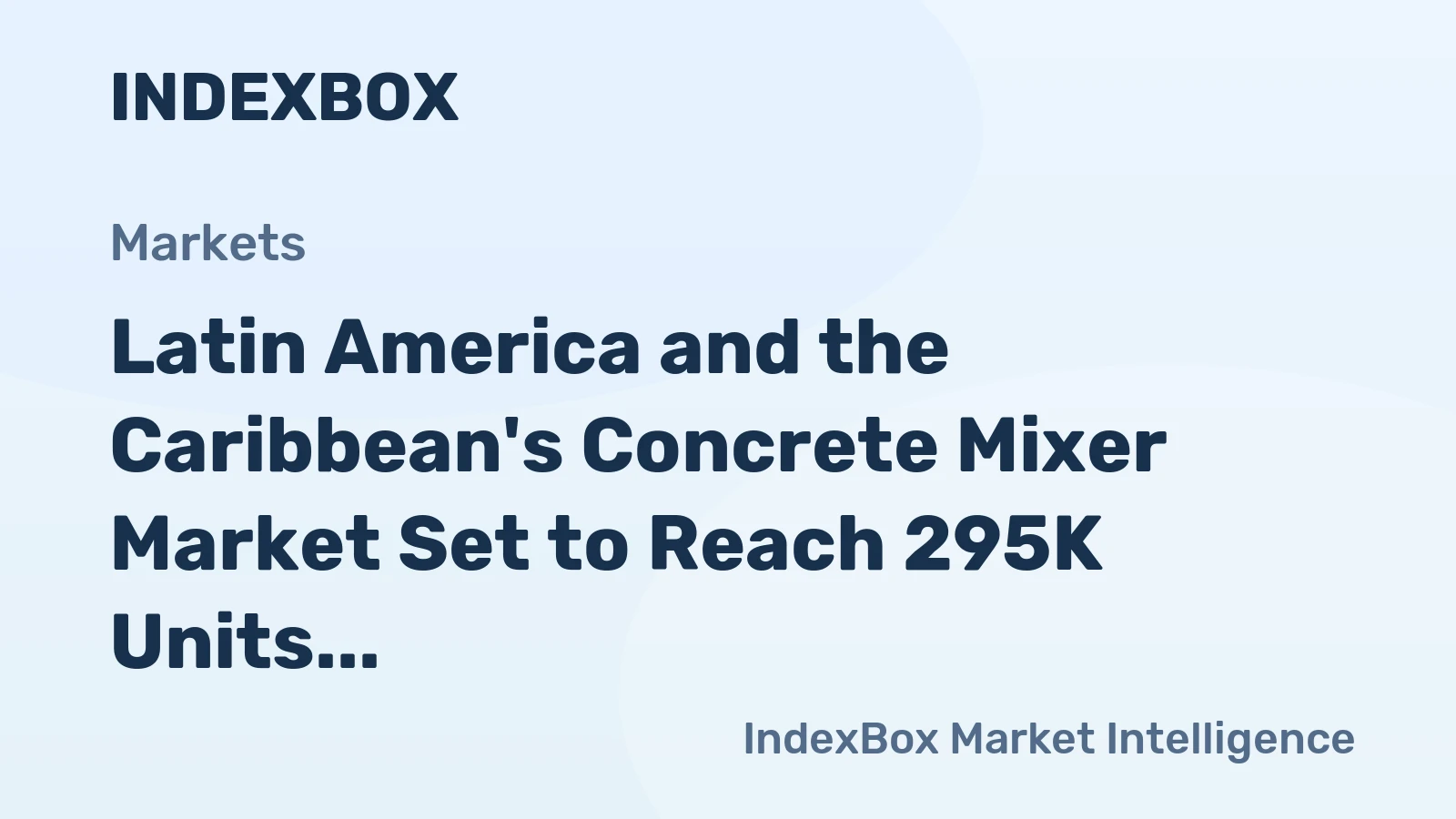 Latin America and the Caribbean's Concrete Mixer Market Set to Reach 295K Units and $381M by 2035