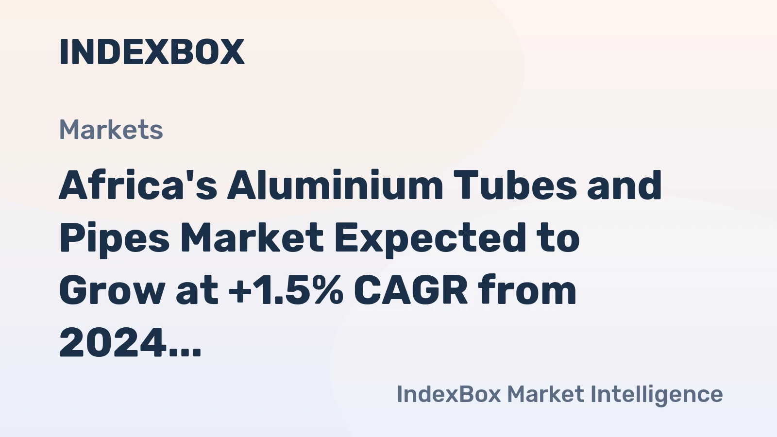 Africa's Aluminium Tubes and Pipes Market Expected to Grow at +1.5% CAGR from 2024 to 2035