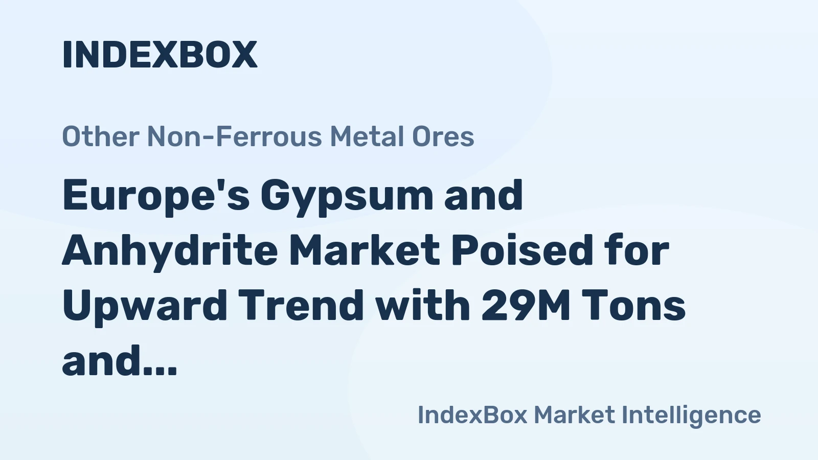 Europe's Gypsum and Anhydrite Market Poised for Upward Trend with 29M Tons and $863M Value Forecasted by 2035