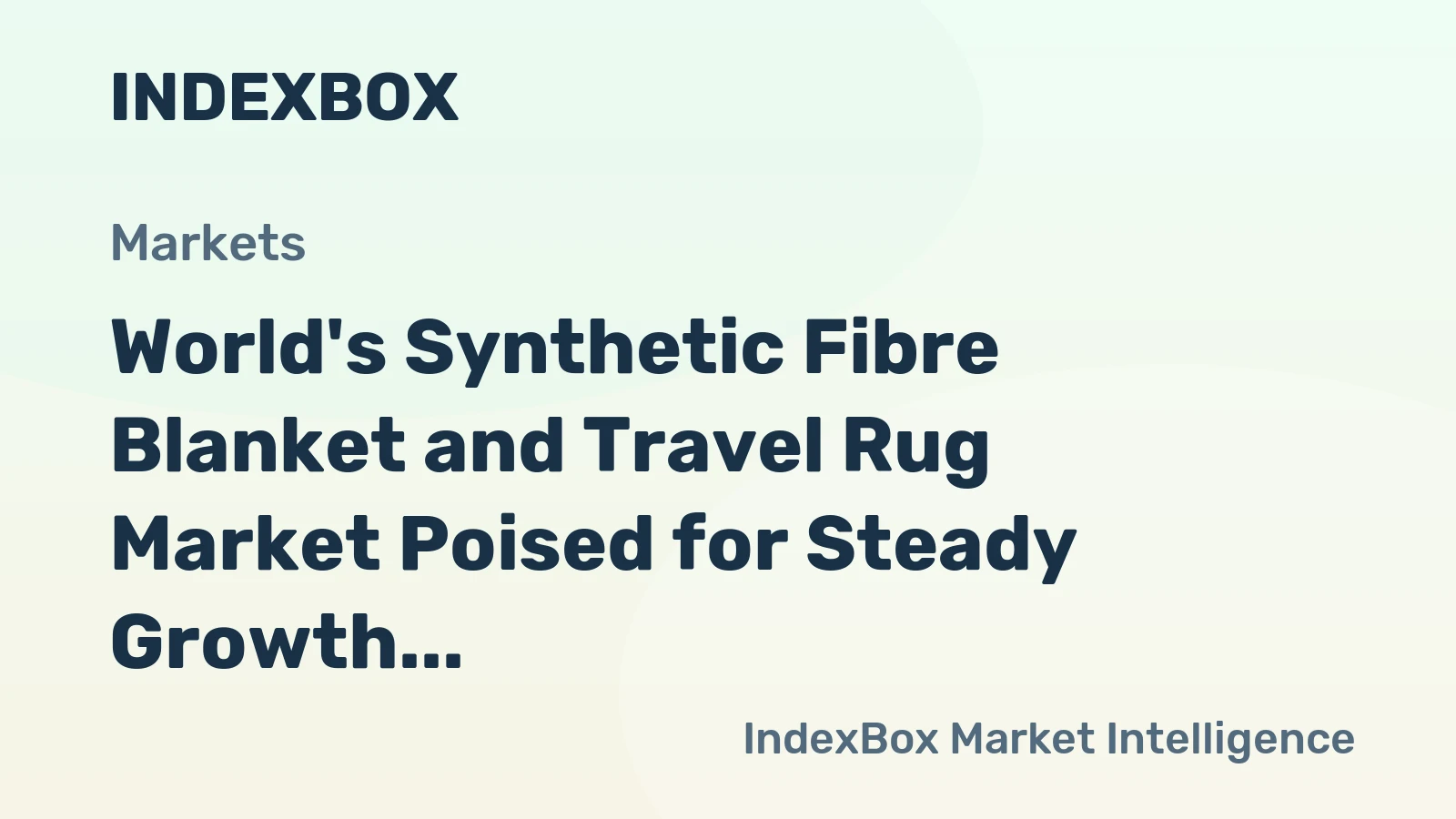 World's Synthetic Fibre Blanket and Travel Rug Market Poised for Steady Growth With a +2.6% CAGR in Value