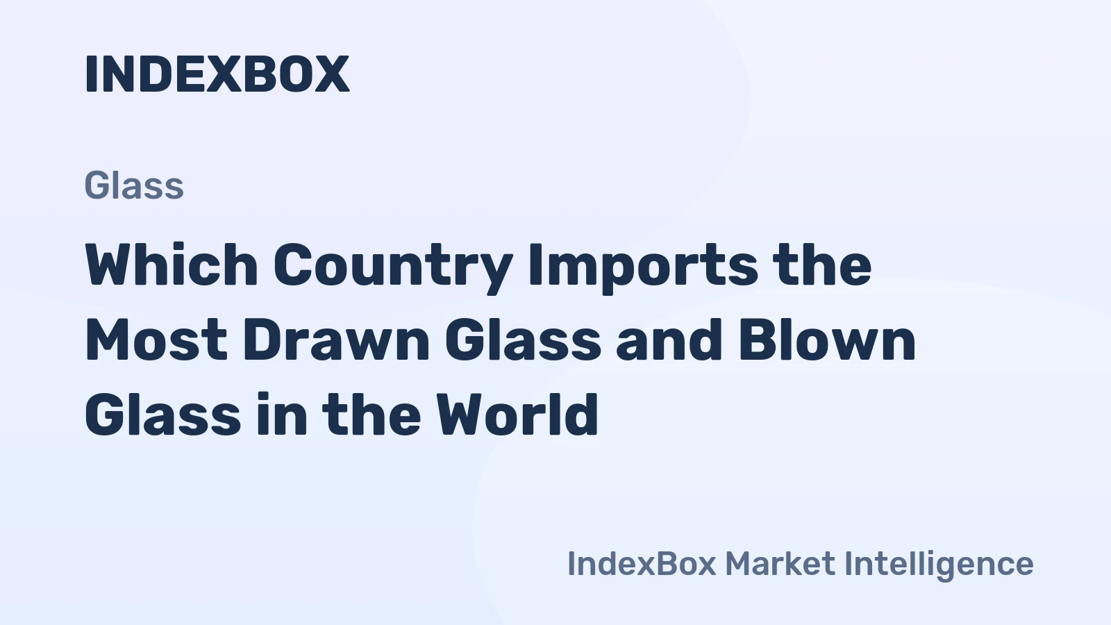 Which Country Imports the Most Drawn Glass and Blown Glass in the World?