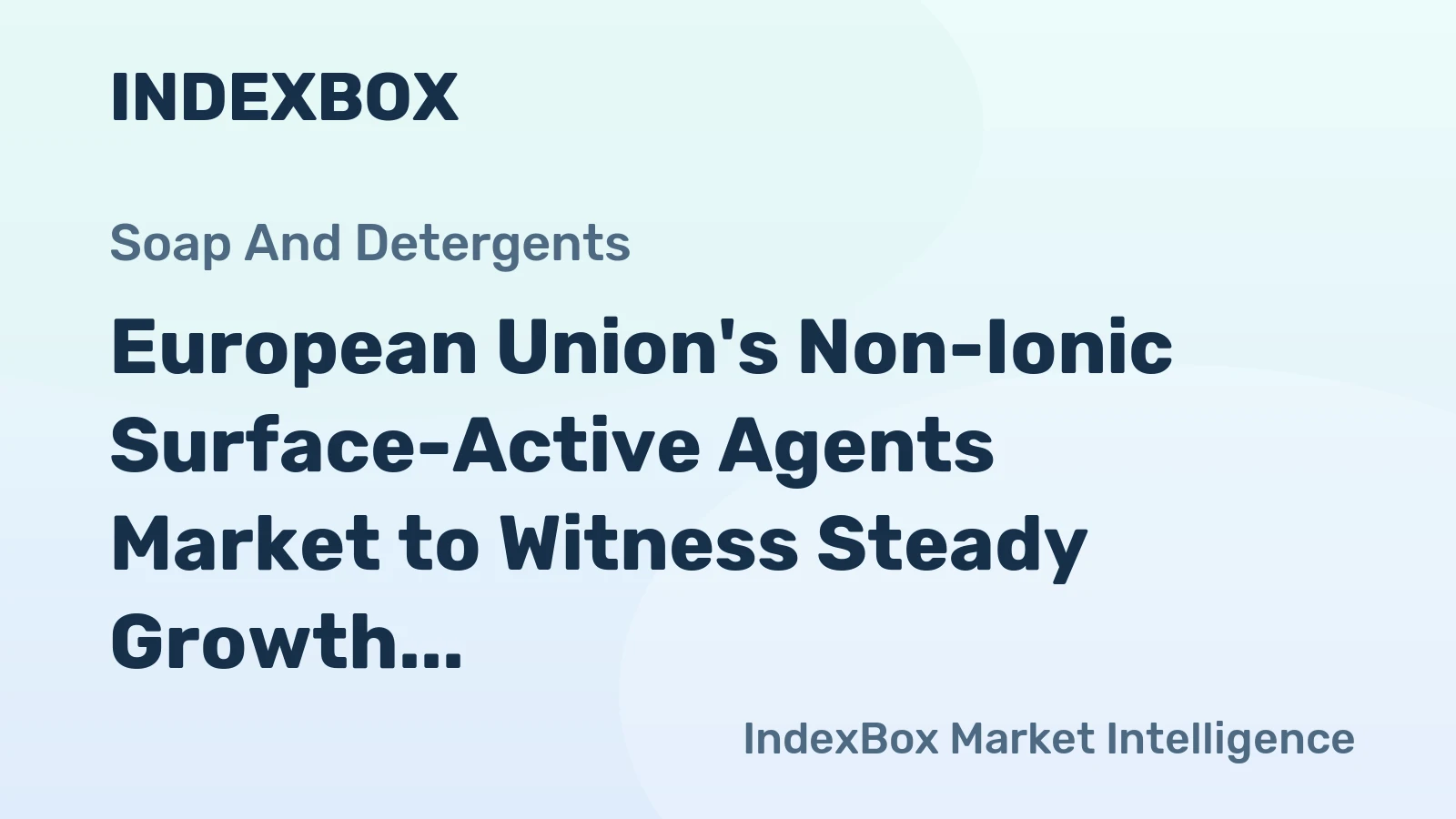 European Union's Non-Ionic Surface-Active Agents Market to Witness Steady Growth with +1.4% CAGR