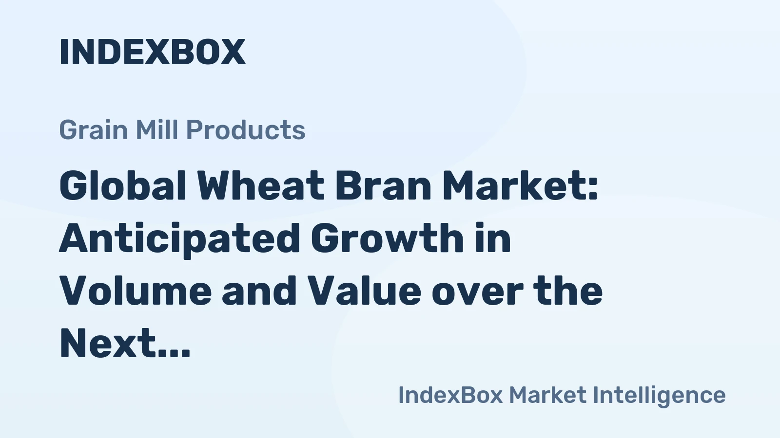 Global Wheat Bran Market: Anticipated Growth in Volume and Value over the Next Decade