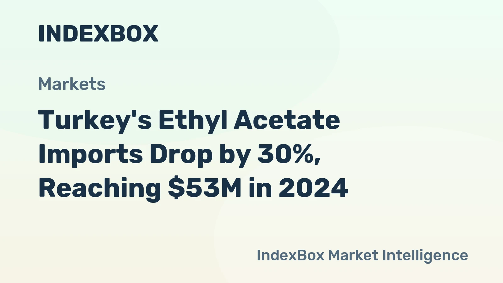 Turkey's Ethyl Acetate Imports Drop by 30%, Reaching $53M in 2024