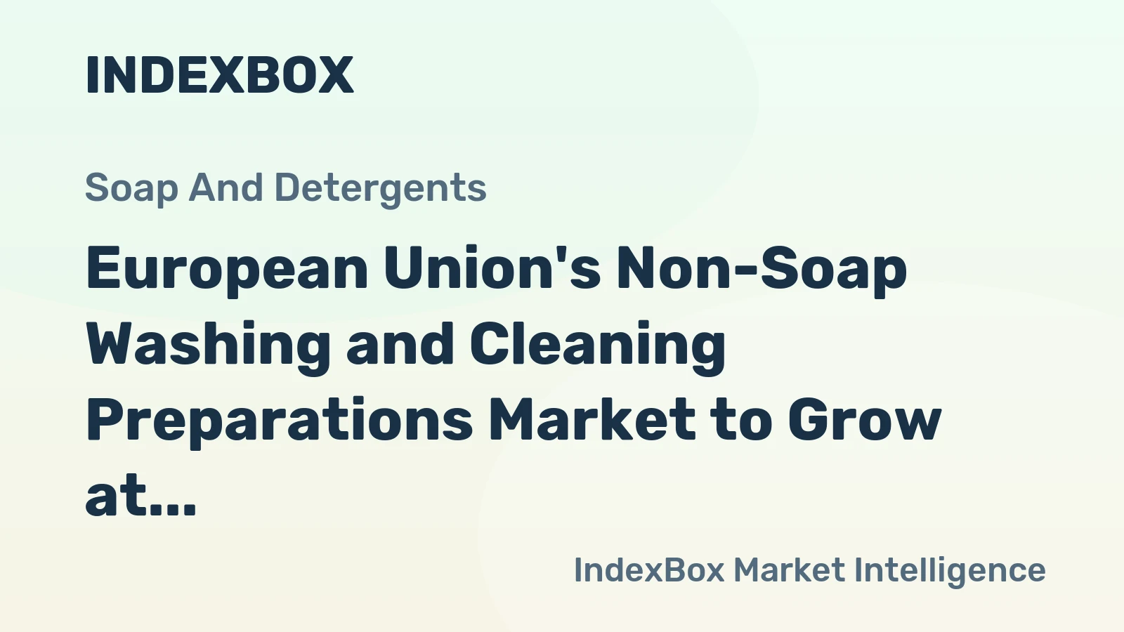 European Union's Non-Soap Washing and Cleaning Preparations Market to Grow at 0.9% CAGR