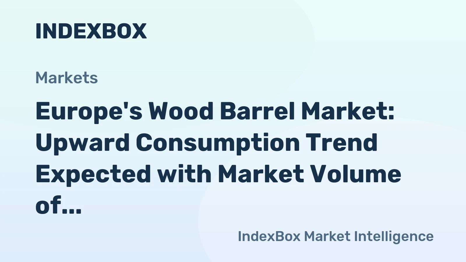 Europe's Wood Barrel Market: Upward Consumption Trend Expected with Market Volume of 236M units and Market Value of $4.6B by 2035