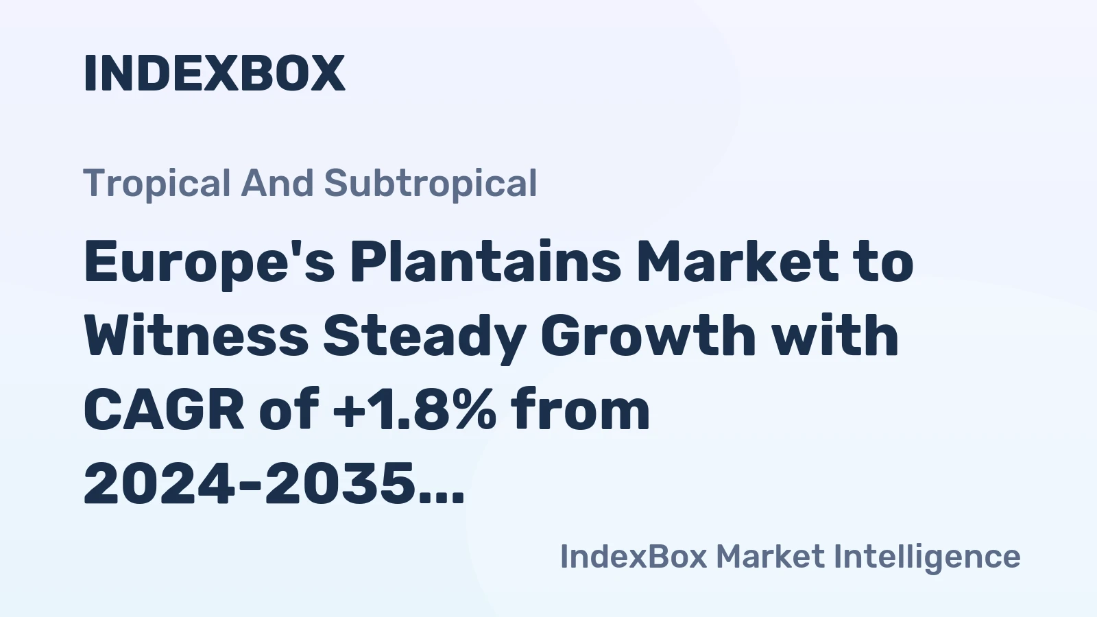 Europe's Plantains Market to Witness Steady Growth with CAGR of +1.8% from 2024-2035, Reaching $503M by 2035