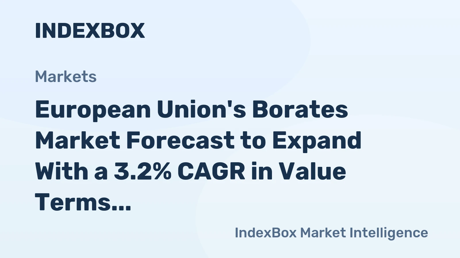 European Union's Borates Market Forecast to Expand With a 3.2% CAGR in Value Terms